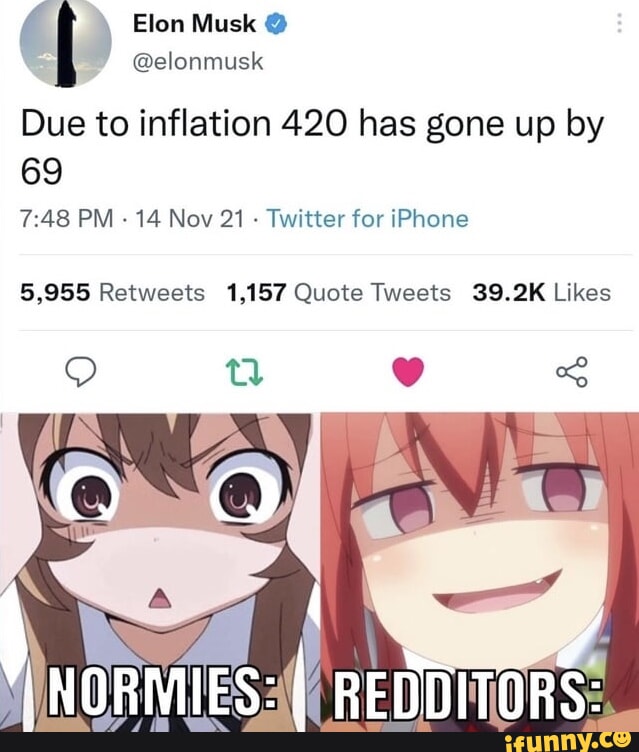 ) Elon Musk @ Due to inflation 420 has gone up by 69 PM 14 Nov 21 ...