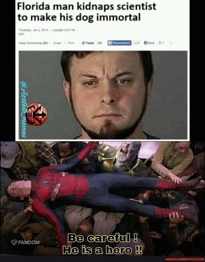 Florida man kidnaps scientist to make his dog immortal Be full! ie, Arr ...