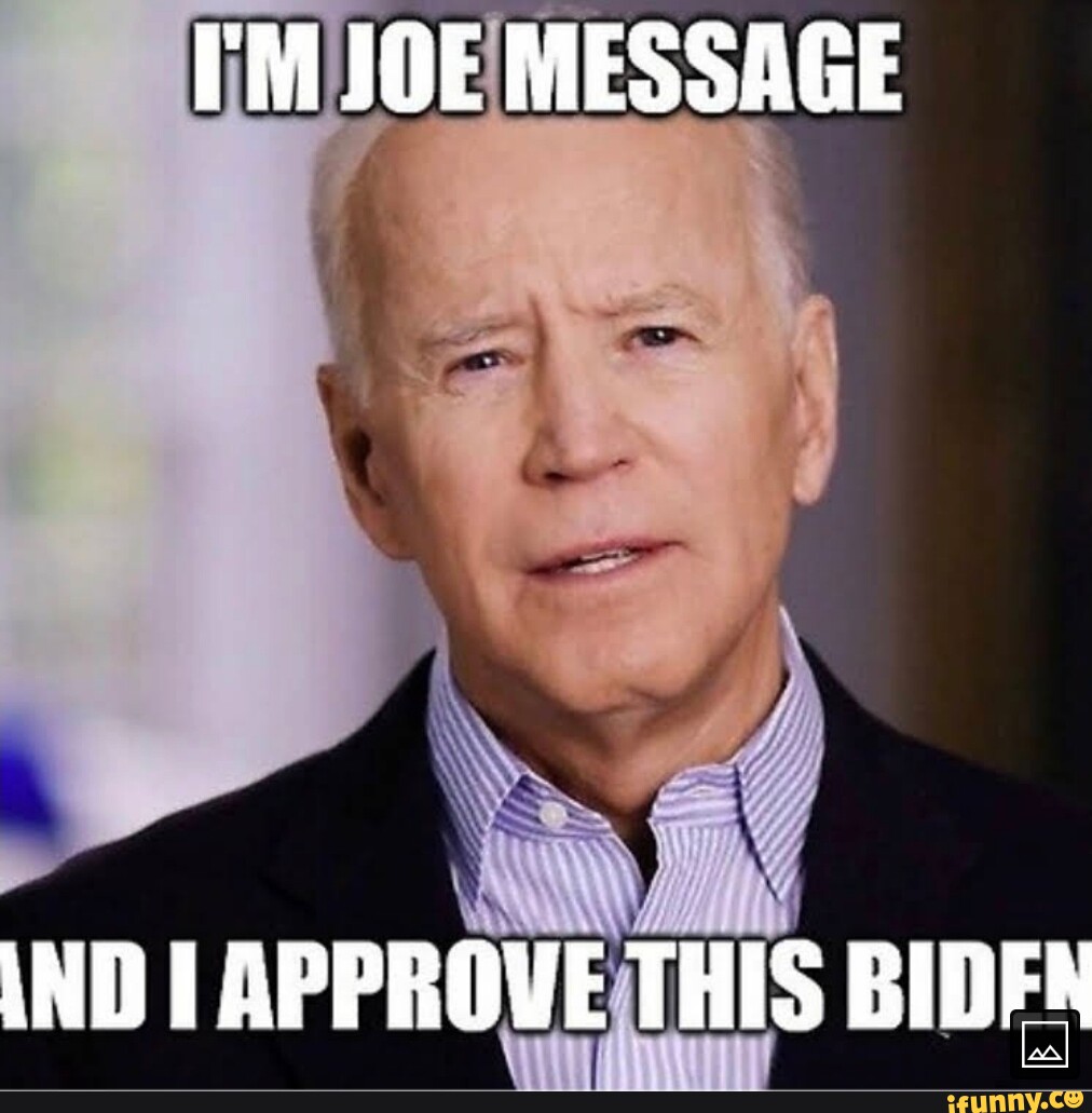 JOE MESSAGE IND APPROVE THIS BIDFA - iFunny