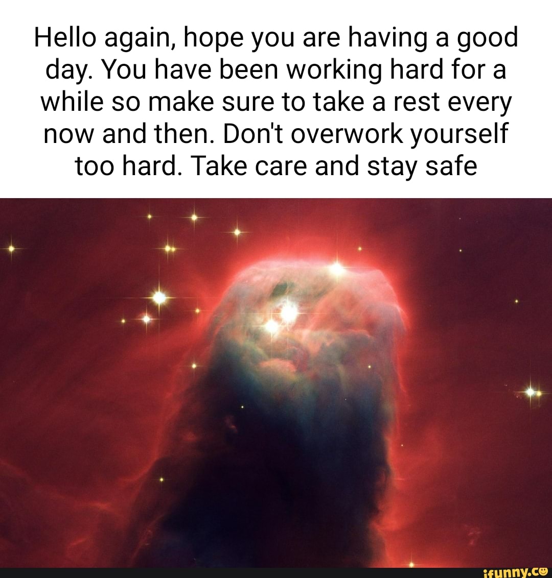 Hello again, hope you are having a good day. You have been working hard ...