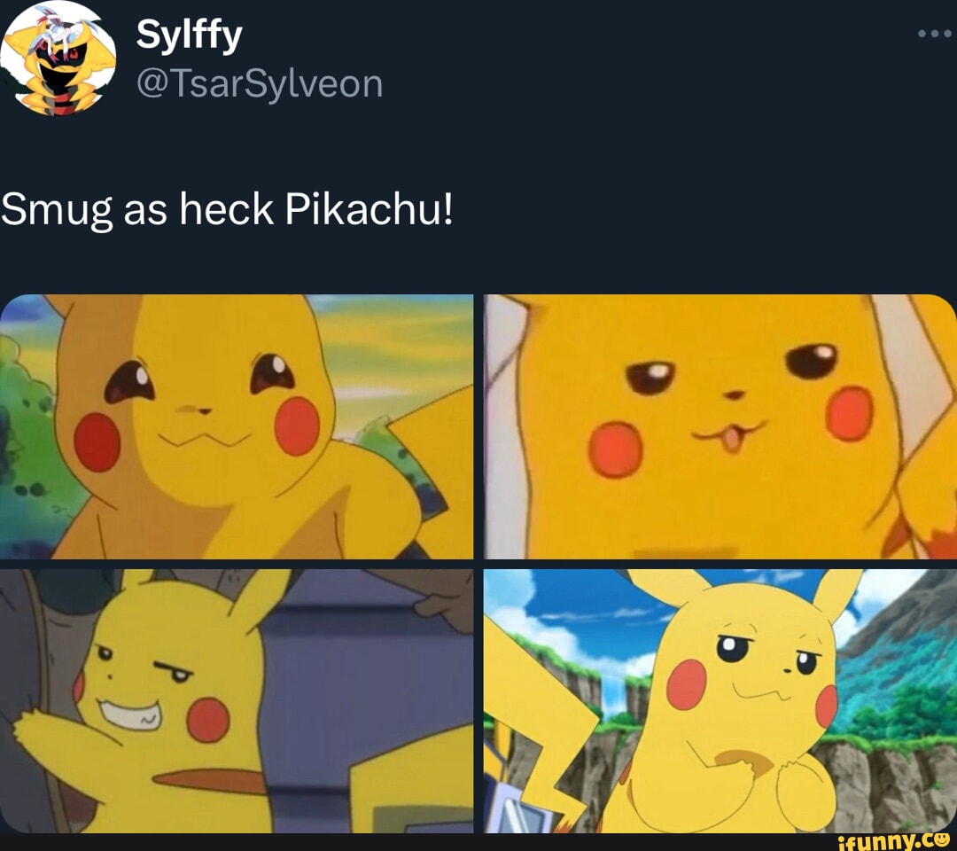 Sylffy Smug as heck Pikachu! - iFunny