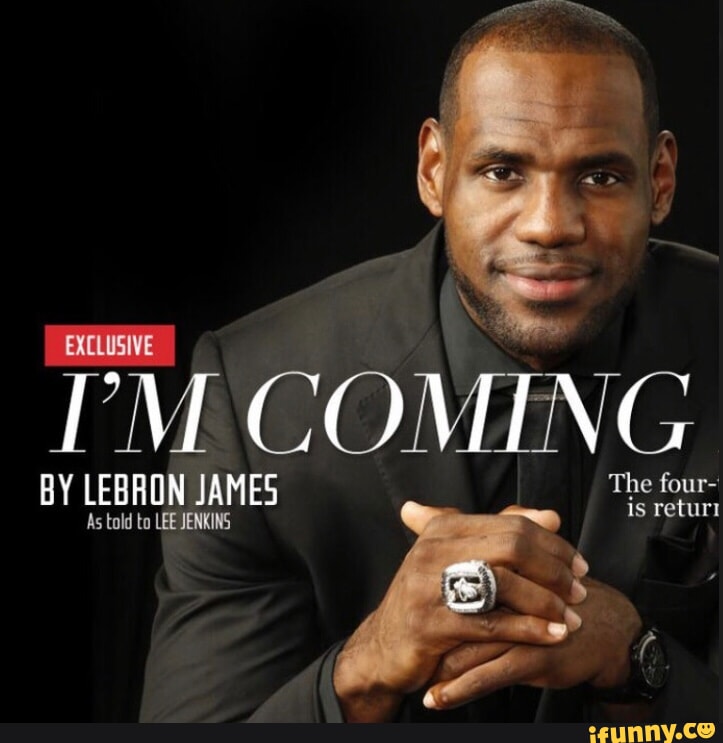 COMING BY LEBRON JAMES The four~ As told to LEE JENKINS is retur - iFunny