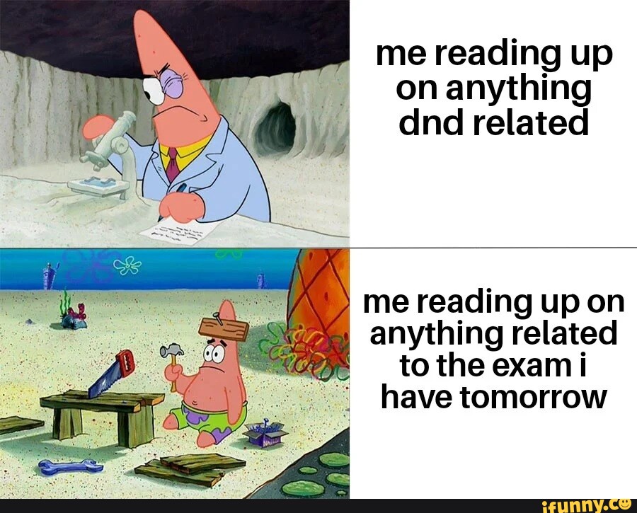 Me reading up on anything dnd related me reading up on anything related ...