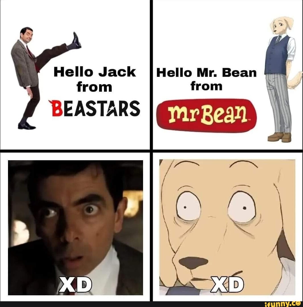 Hello Jack IHello Mr. Bean from from XD BEASTARS - iFunny