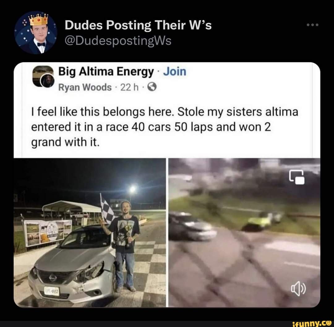 Dudes Posting Their W's @DudespostingWs Big Altima Energy Join Ryan ...