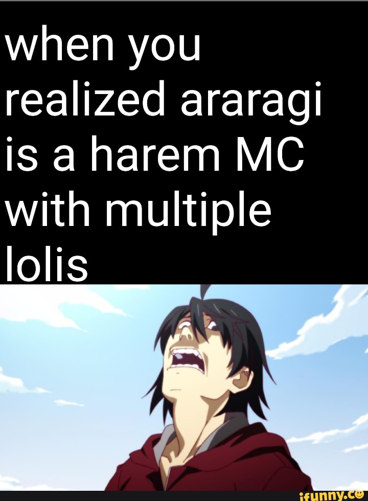 When you realized araragi is a harem MC with multiple lolis - iFunny