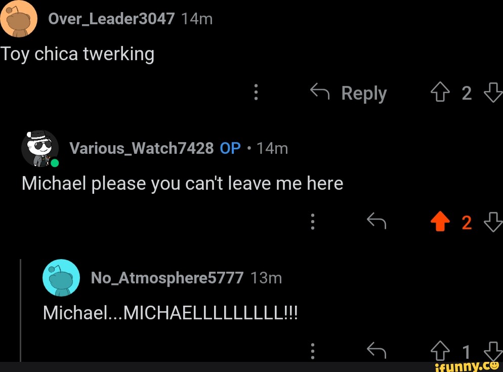 Overleader3047 Toy Chica Twerking Reply Variouswatch7428 Op Michael Please You Cant Leave Me