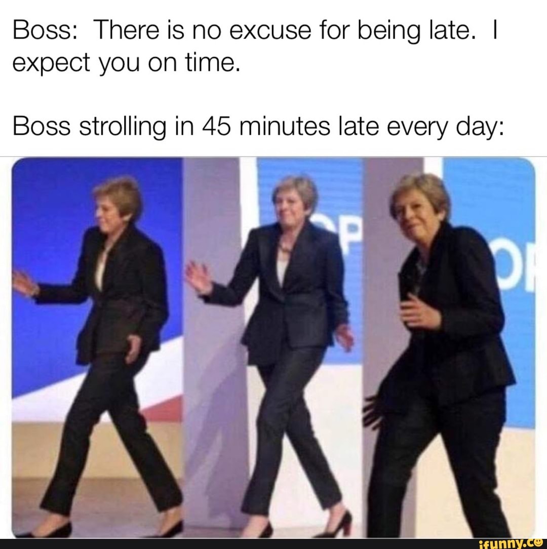 Boss: There is no excuse for being late. I expect you on time. Boss ...
