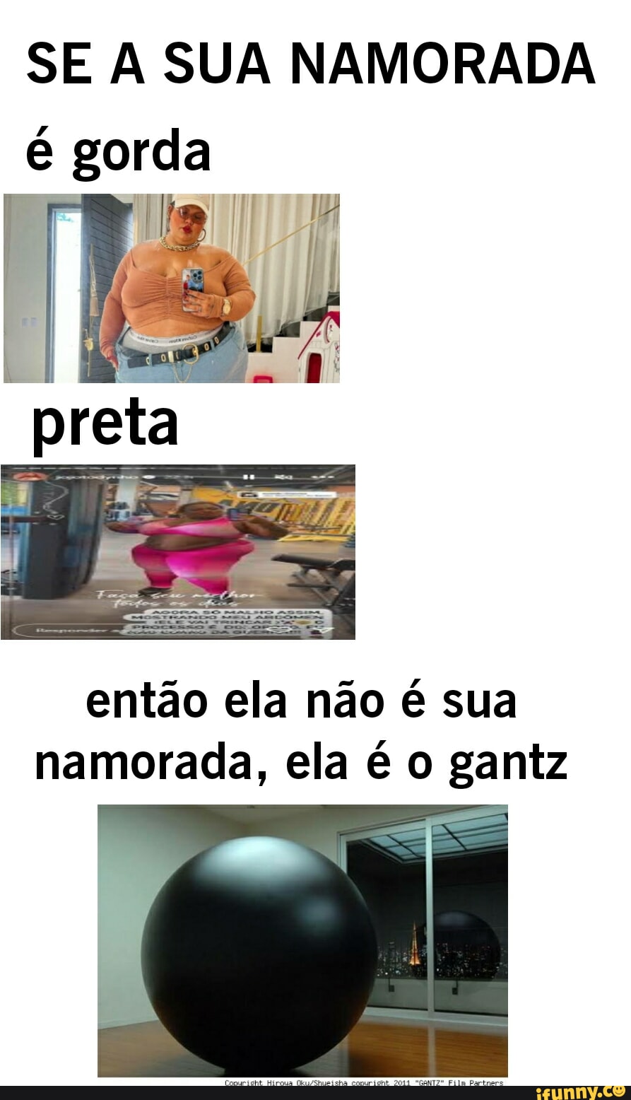Se A Sua Namorada é Gorda Então Ela Não é Sua Namorada Ela é O Gantz Ifunny Brazil
