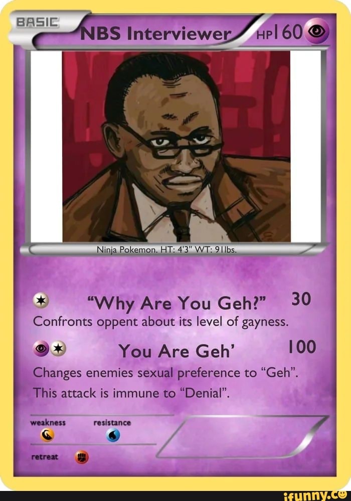 30 NIBS Interviewer Ninja Pokemon. "Why Are You Geh?" 30 Confronts ...