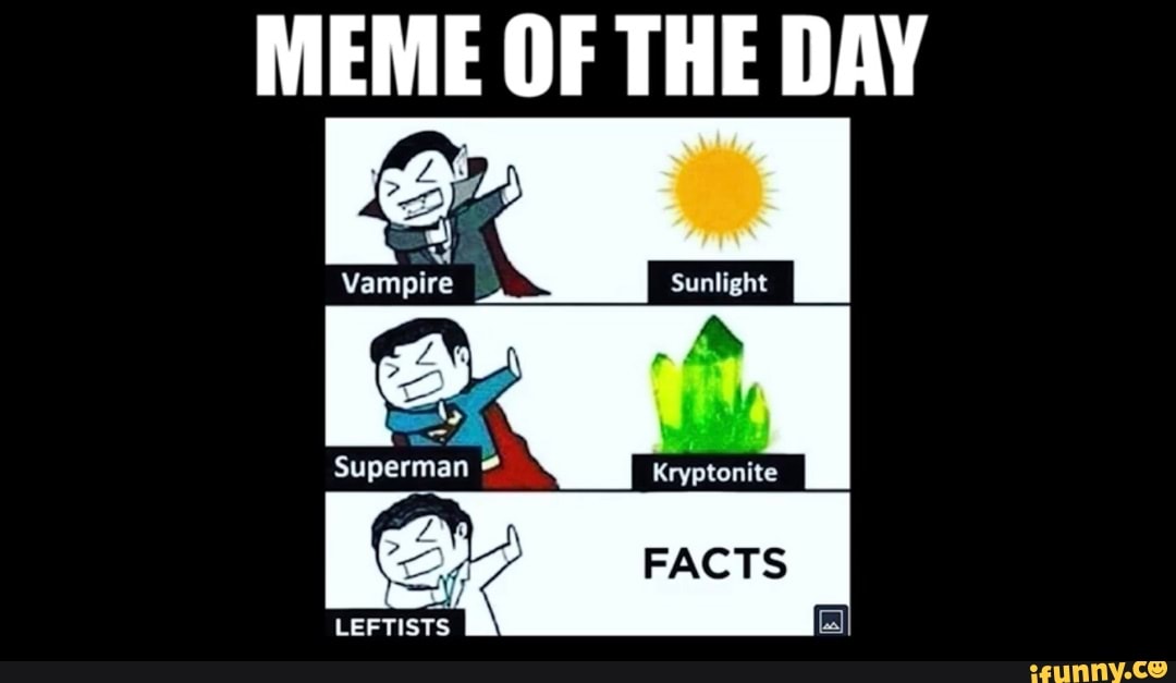 MEME OF THE DAY Vampire Sunlight Superman Kryptonite FACTS LEFTISTS ...