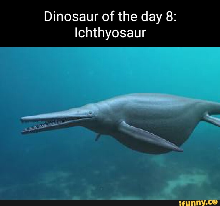 Dinosaur of the day 8: Ichthyosaur - iFunny