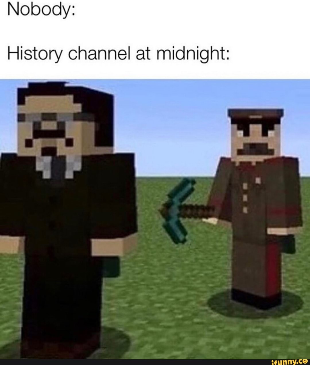 Nobody: History Channel at midnight: - iFunny