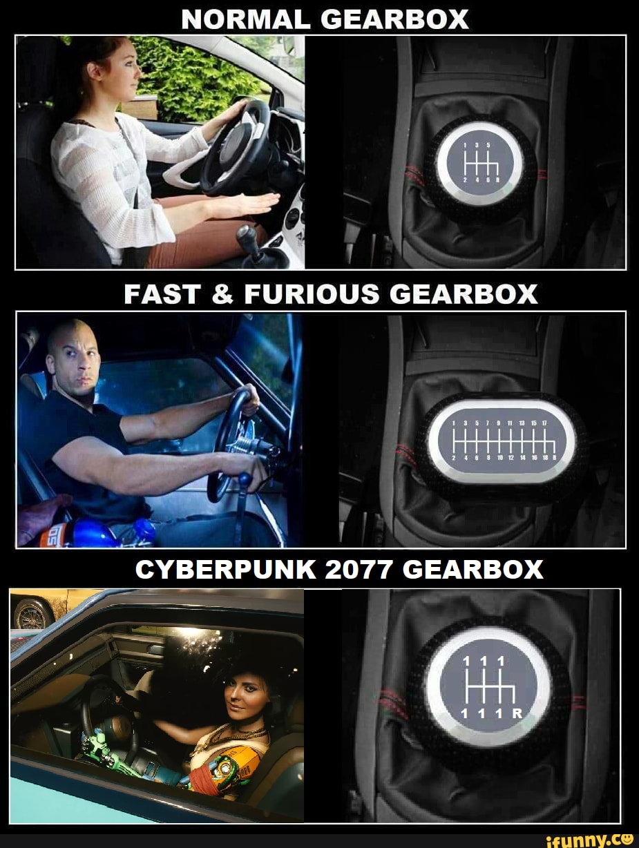NORMAL GEARBOX FAST & FURIOUS GEARBOX CYBERPUNK 2077 GEARBOX - iFunny