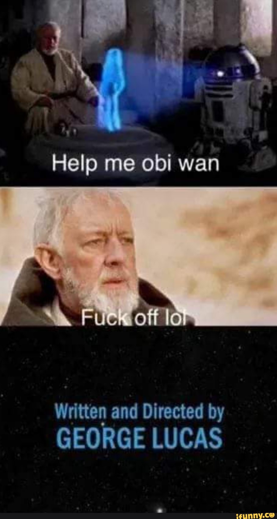 Help me obi wan loy Written and Directed by GEORGE LUCAS - iFunny