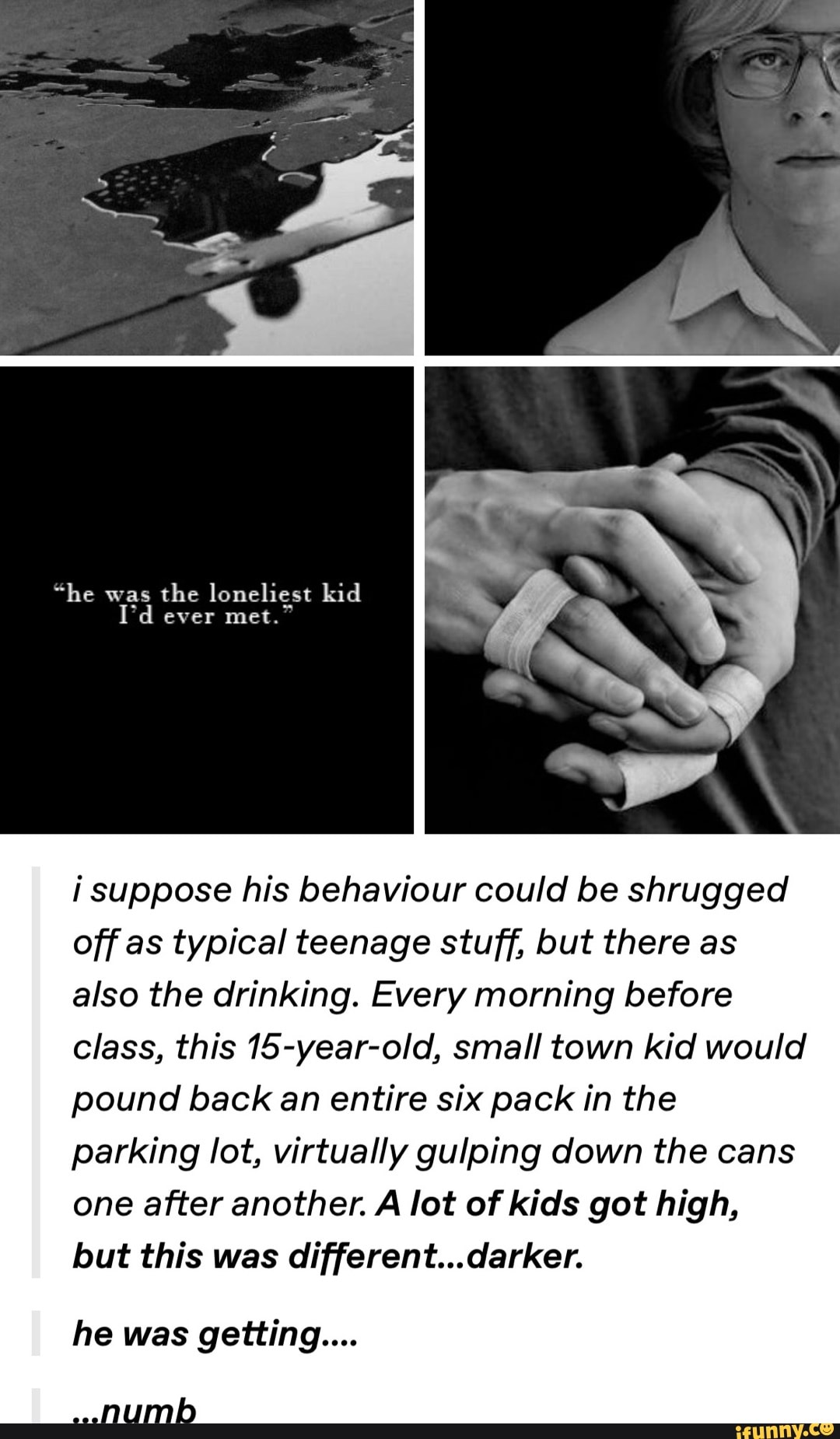 "he was the loneliest kid ever met. i suppose his behaviour could be ...