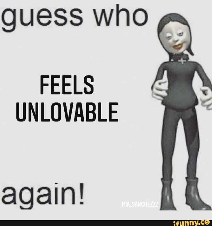 Unlovable memes. Best Collection of funny Unlovable pictures on iFunny