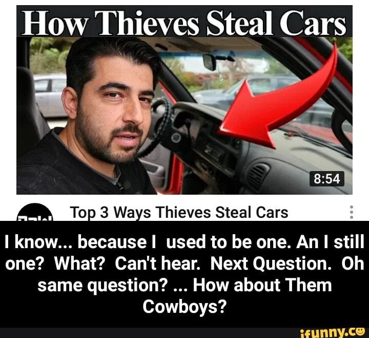 Ow Thieves Steal Cars I know... because I used to be one. An I still ...