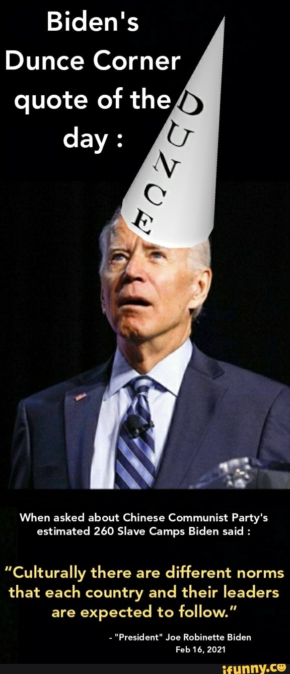Biden's Dunce Corner quote of the When asked about Chinese Communist ...