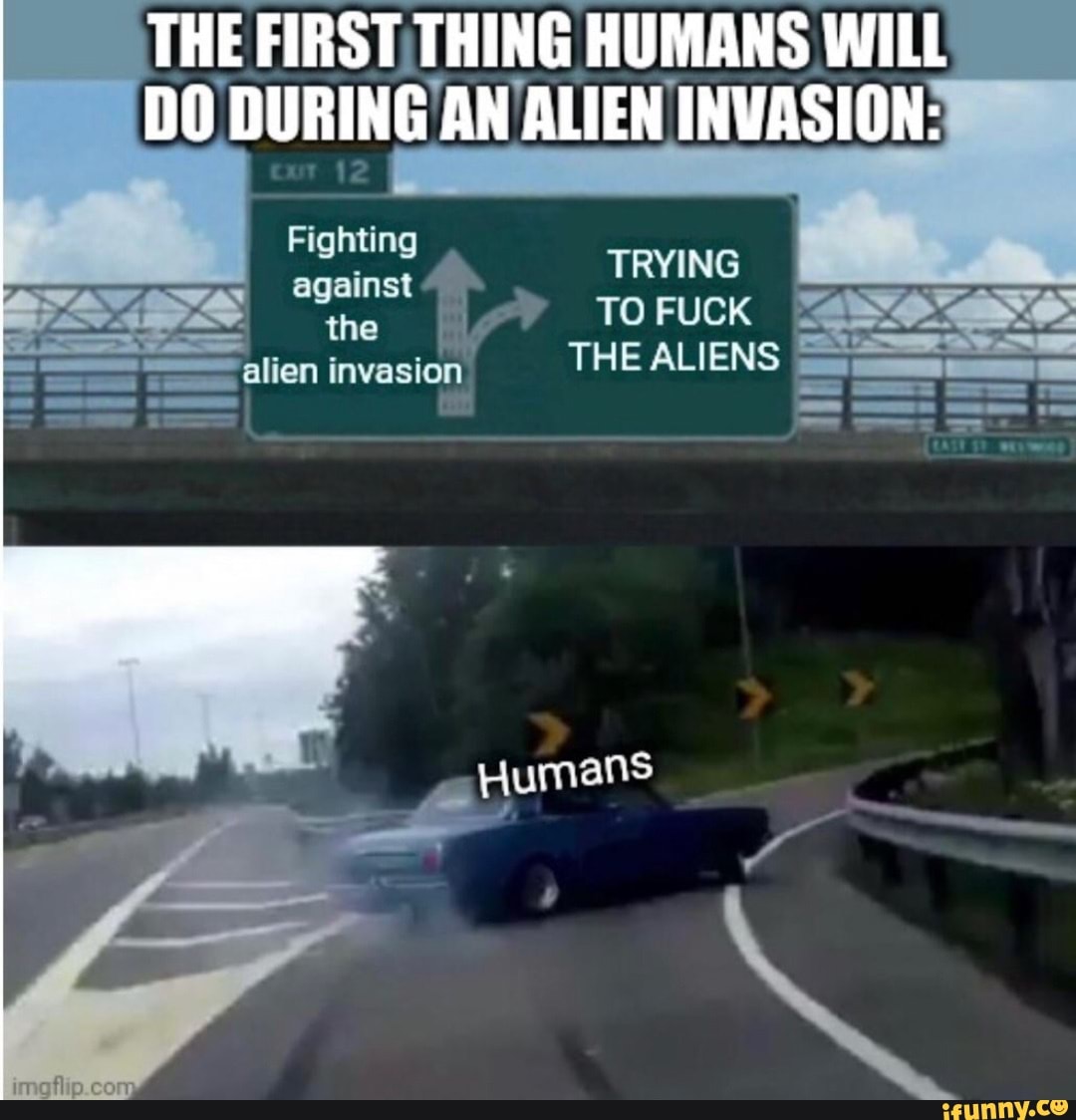 THE FIRST THING HUMANS WILL DO DURING AN ALIEN INVASION: Fighting ...