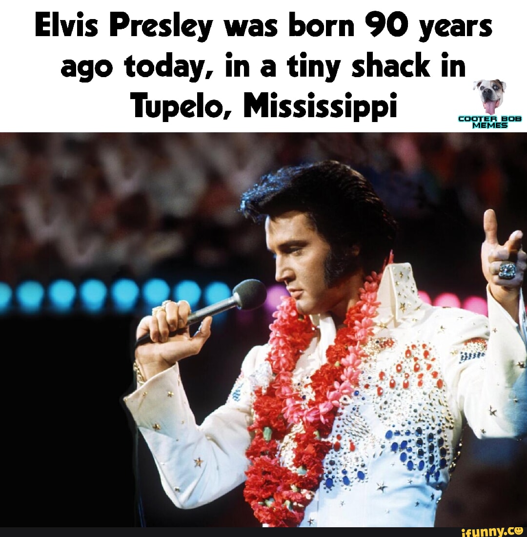 Elvis Presley was born 90 years ago today, in a tiny shack in Tupelo ...