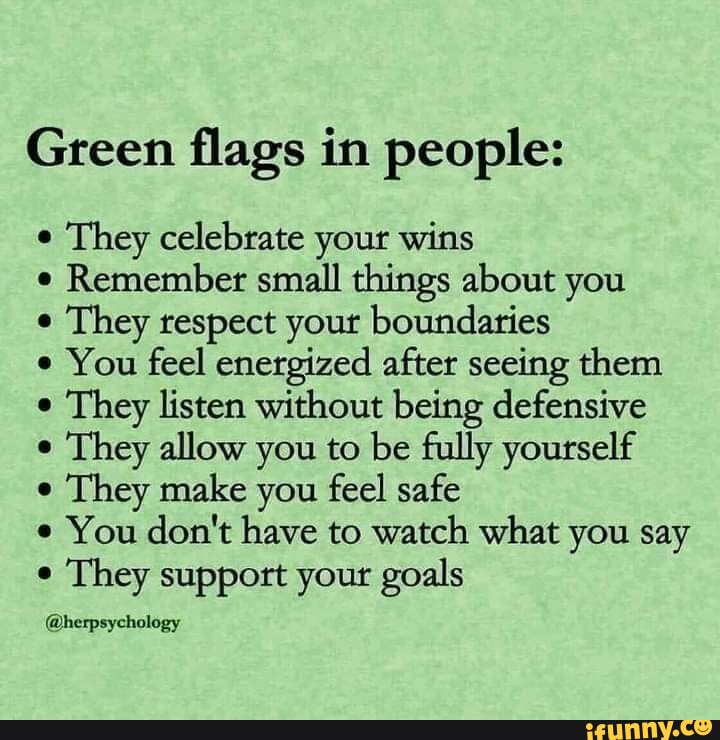 Green flags in people: They celebrate your wins Remember small things ...