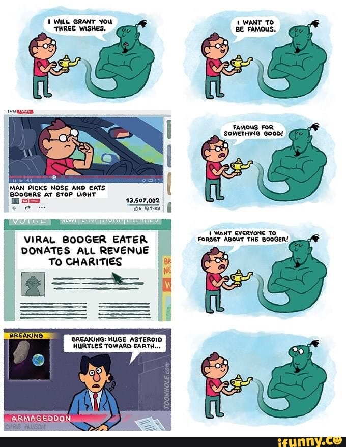 Wite GRaNT you THREE WISHES, MAN PICKS NOSE AND EATS BOOGERS AT STOP ...