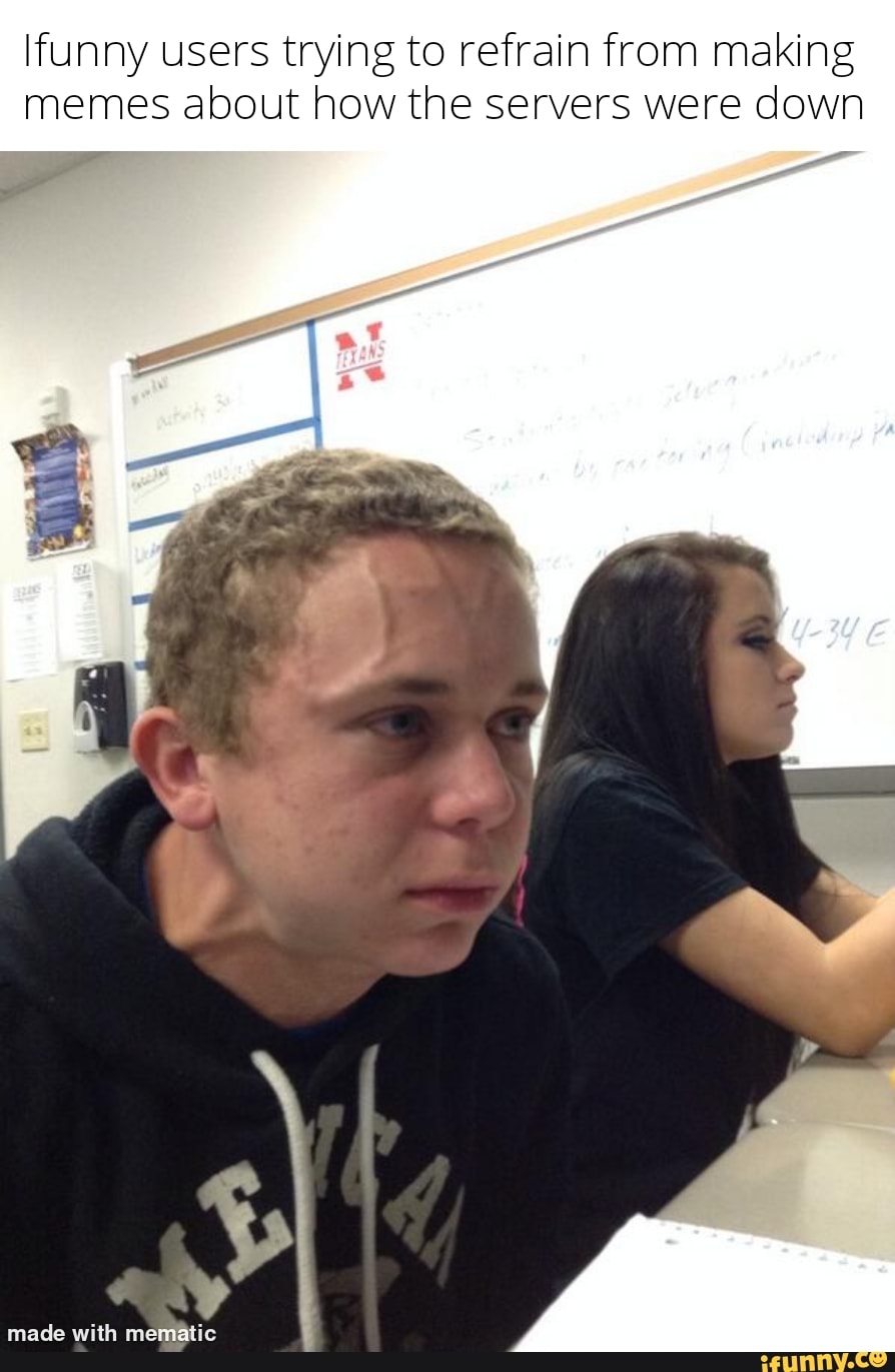 Funny users trying to refrain from making memes about how the servers ...