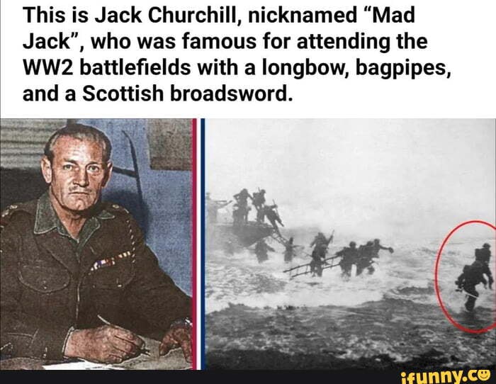 This is Jack Churchill, nicknamed "Mad Jack", who was famous for ...