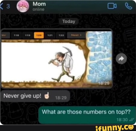Mom Today Never give up! What are those numbers on top?? - iFunny