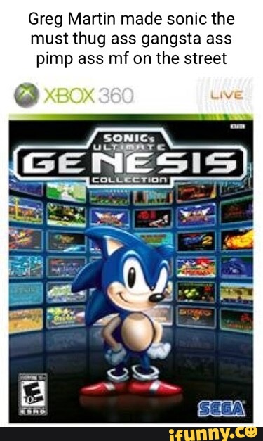 Greg Martin made sonic the must thug ass gangsta ass pimp ass mf on the ...