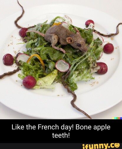Like the French day! Bone apple teeth! - iFunny