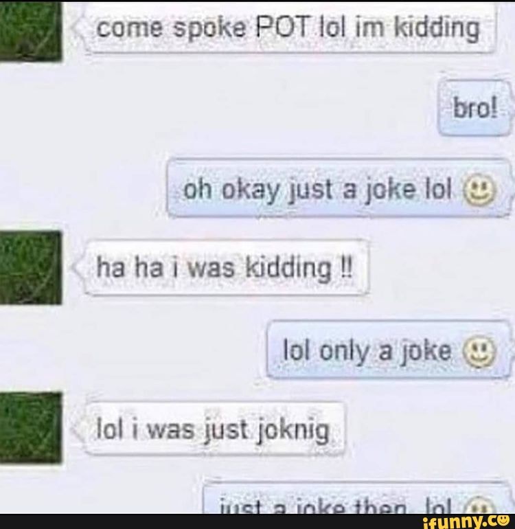 Lol Just Kidding Meme