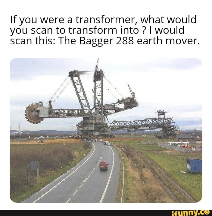 If you were a transformer, what would you scan to transform into ? I ...