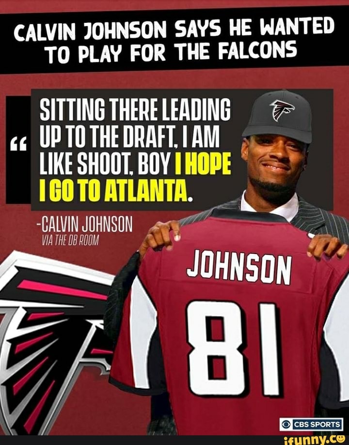 CALVIN JOHNSON SAYS HE WANTED TO PLAY FOR THE FALCONS - iFunny