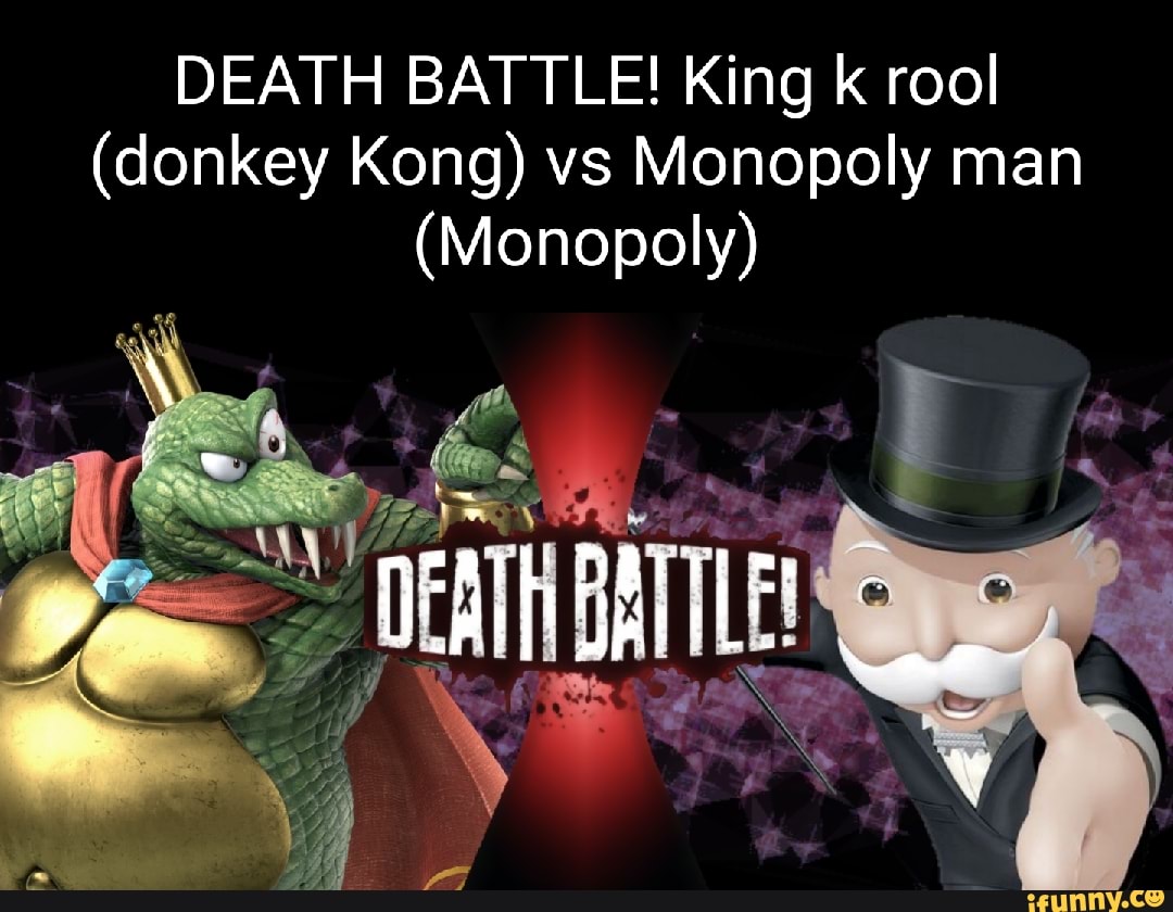 DEATH BATTLE! King k rool (donkey Kong) vs Monopoly man (Monopoly) - iFunny