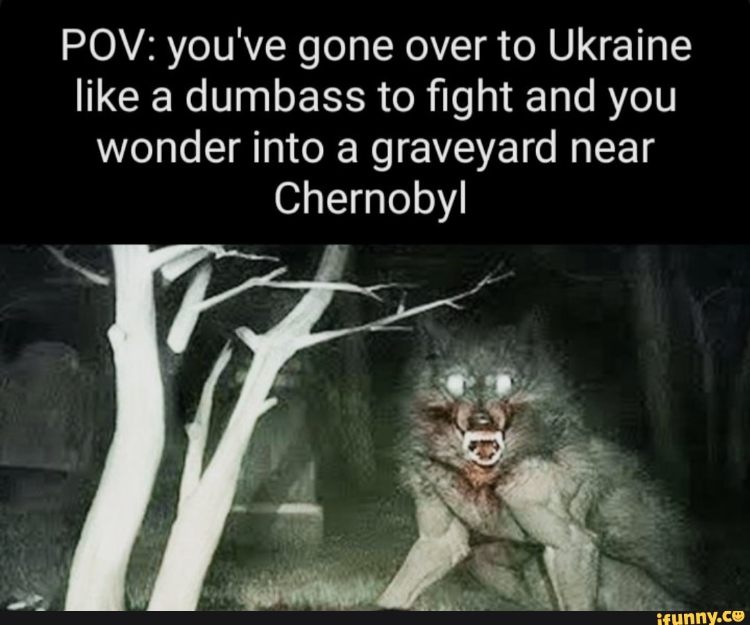 Chernobyl accident war - POV: you've gone over to Ukraine like a ...
