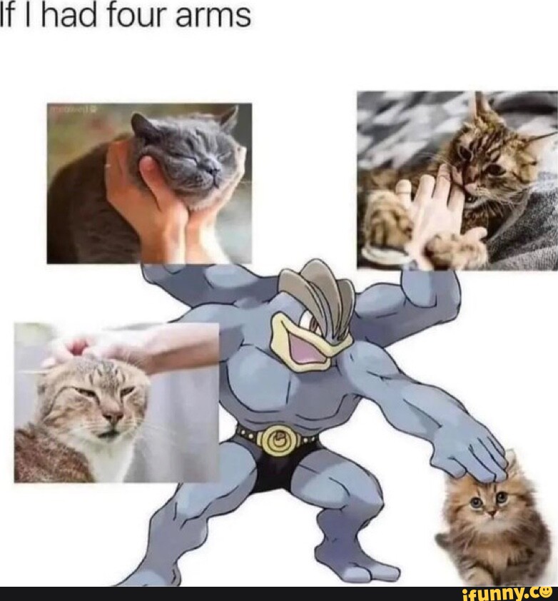 If I had four arms - iFunny