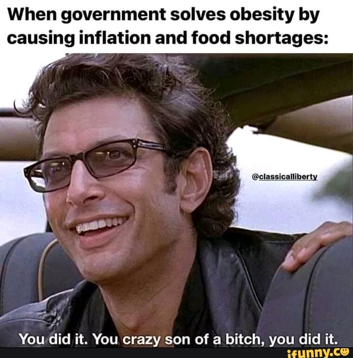 When government solves obesity by causing inflation and food shortages ...
