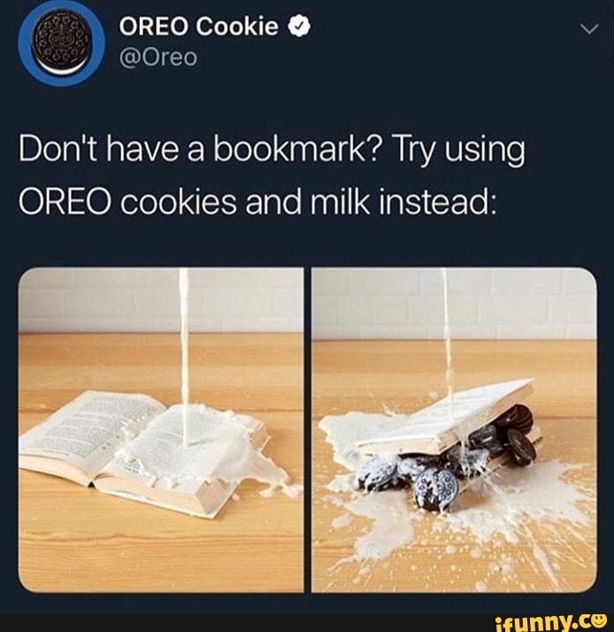 Don't have a bookmark? Try using OREO cookies and milk instead: - iFunny