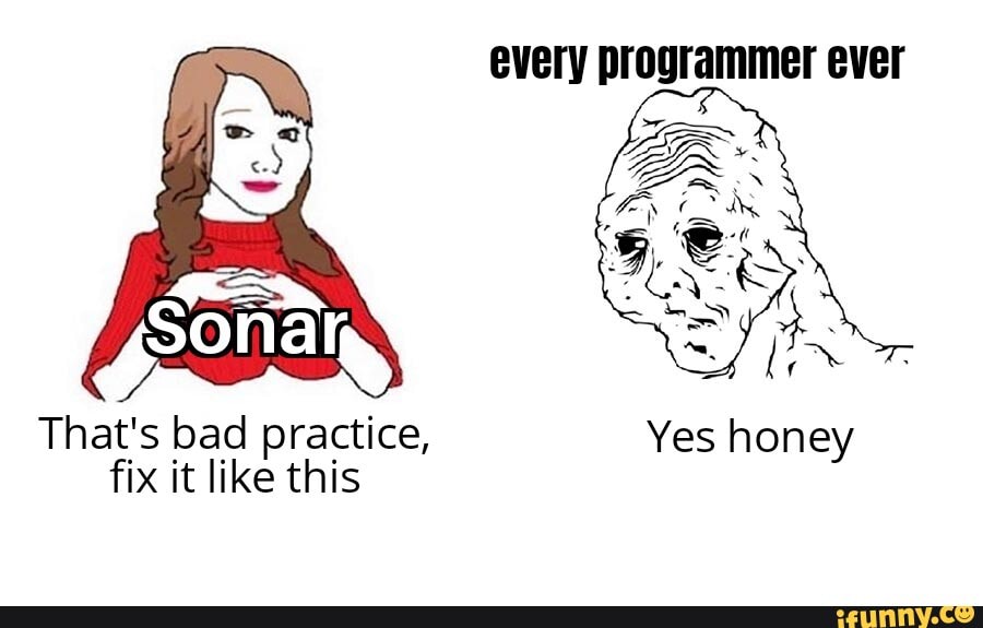 Every programmer ever That's bad practice, Yes honey fix it like this - iFunny