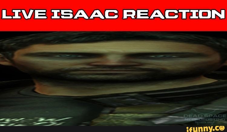 LIVE ISAAC REACTION - iFunny