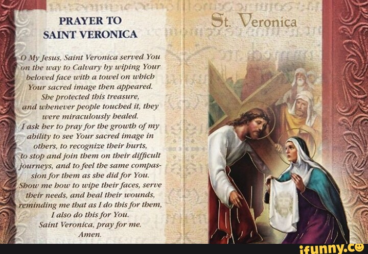 PRAYER TO SAINT VERONICA My Jesus, Saint Veronica served You on the way to Calvary by wiping ...