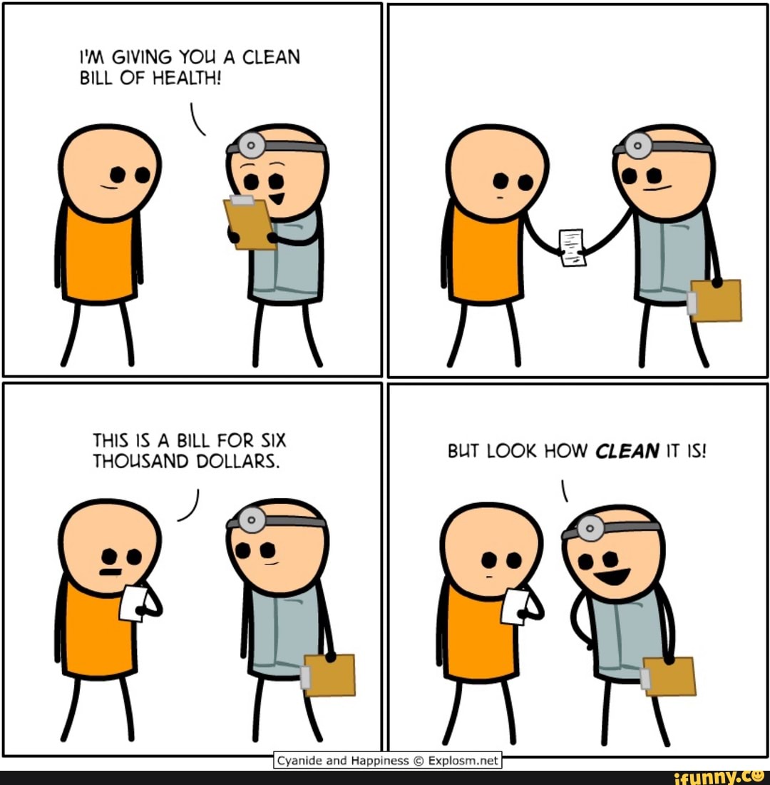 I'M GIVING YOU A CLEAN BILL OF HEALTH! THIS IS A BILL FOR SIX THOUSAND ...
