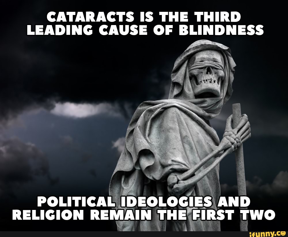#edgy #funny #politics #religion - CATARACTS IS THE THIRD LEADING CAUSE ...