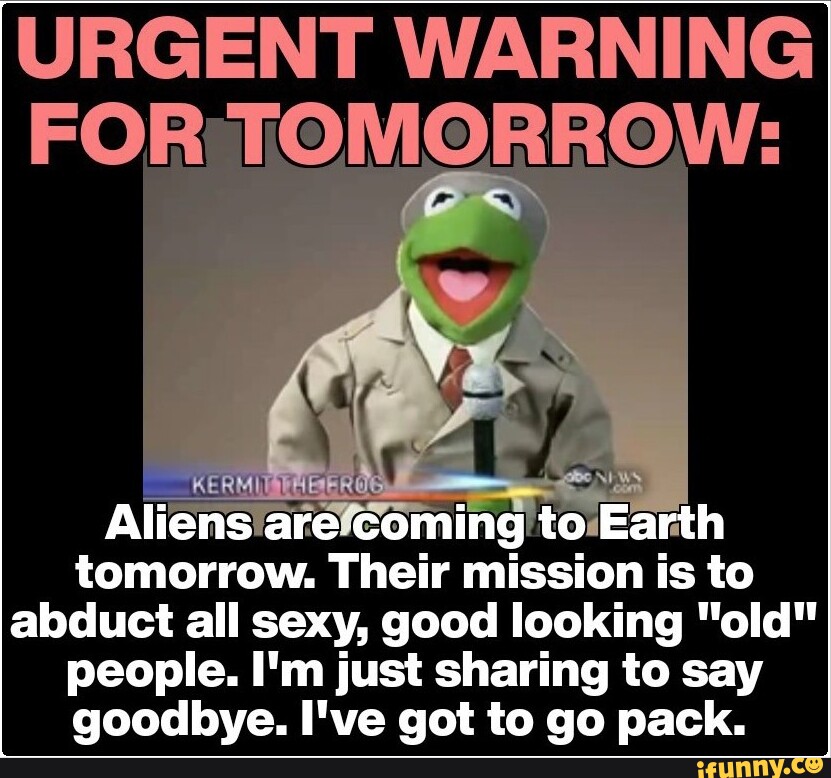 URGENT WARNING Aliens are coming to Earth tomorrow. Their mission is to ...