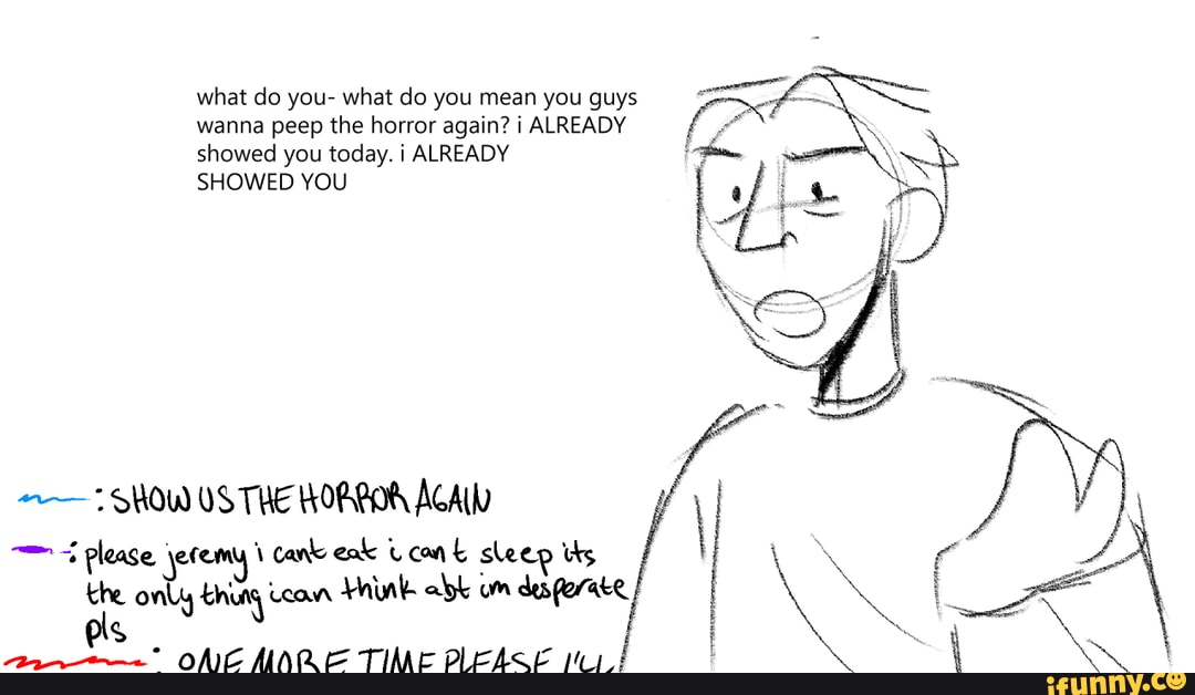 Peep The Horror What Do You What Do You Mean You Guys Wanna Peep The peep-the-horror-what-do-you-what-do-you-mean-you-guys-wanna-peep-the