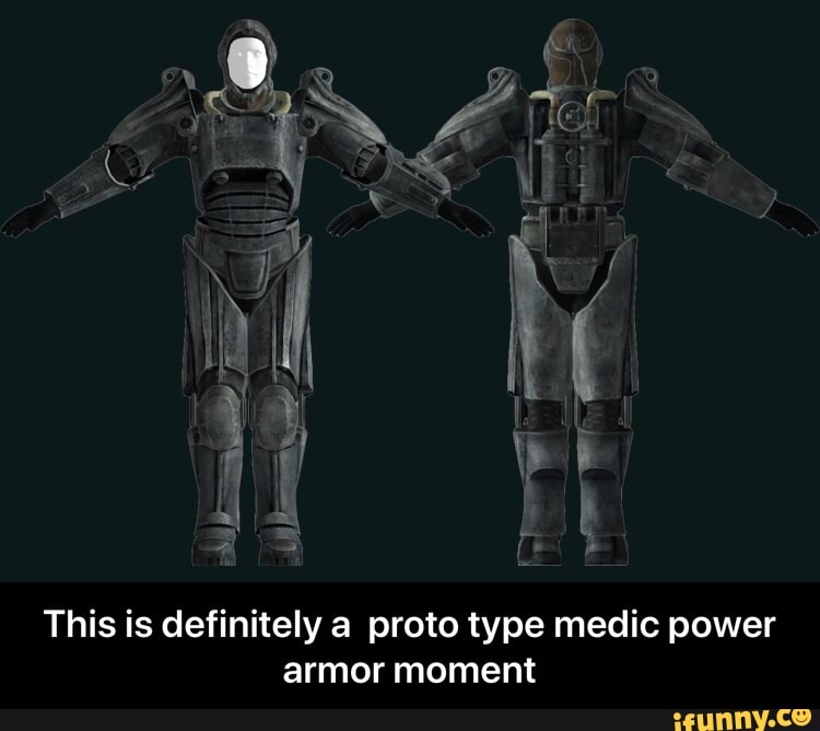 This is definitely a proto type medic power armor moment - iFunny