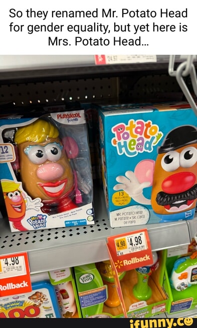 So they renamed Mr. Potato Head for gender equality, but yet here is ...