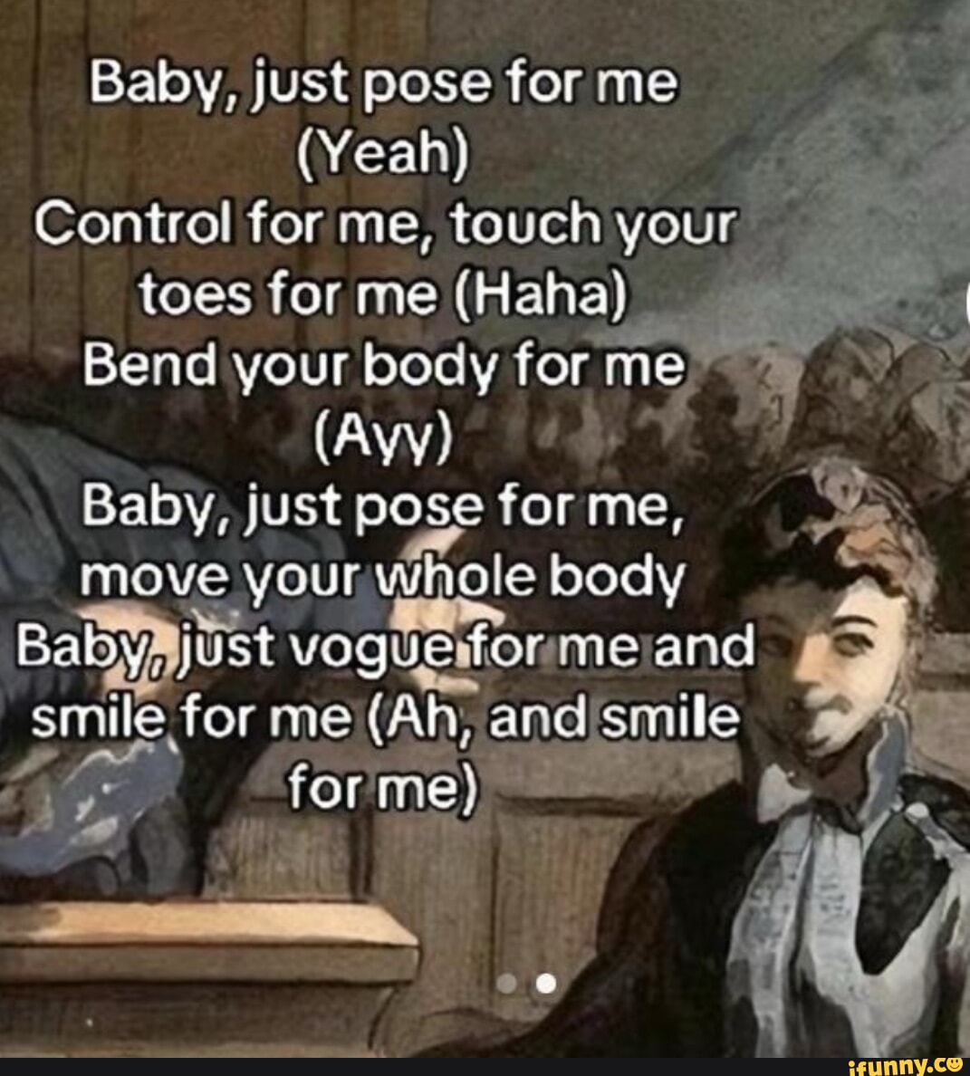 Baby, just pose for me (Yeah) Control for me, touch your toes for me ...